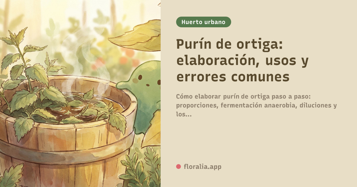 Purín de ortiga: elaboración, usos y errores comunes | Floralia